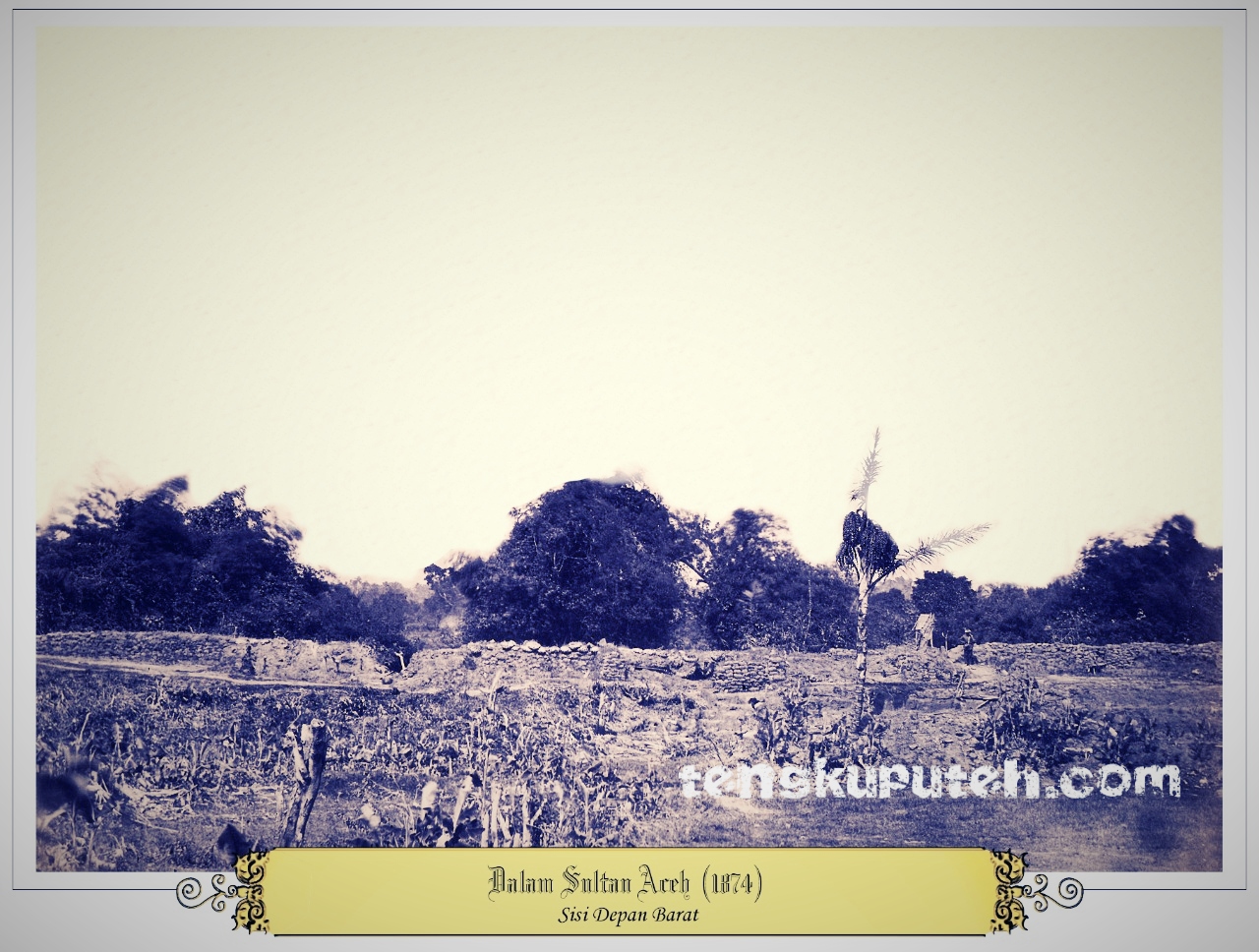 Dalam Sultan Aceh (1874) Sisi Depan Barat | Tengkuputeh